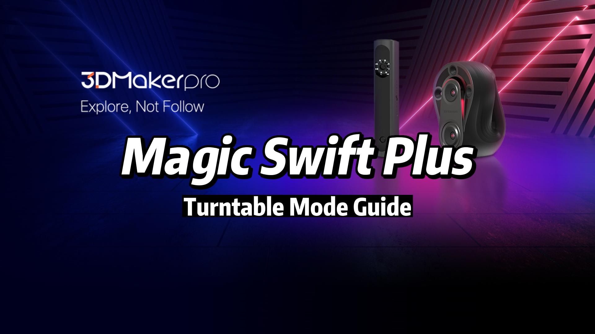 3DMakerPro Magic Swift Plus Turntable Mode Guide